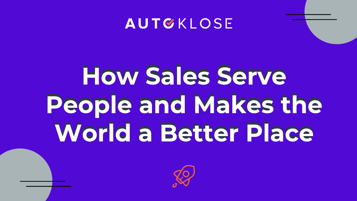 How Sales Serve People and Makes the World a Better Place