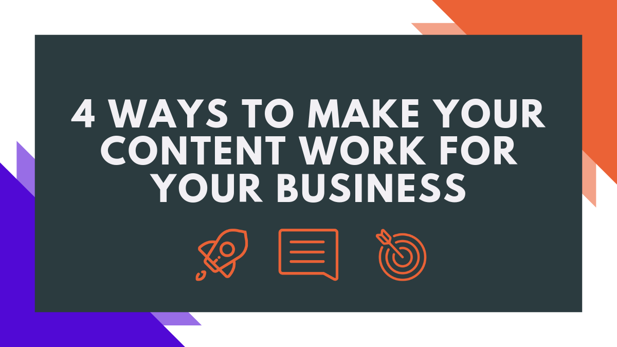 4 Ways to Make Your Content Work for Your Business - Autoklose
