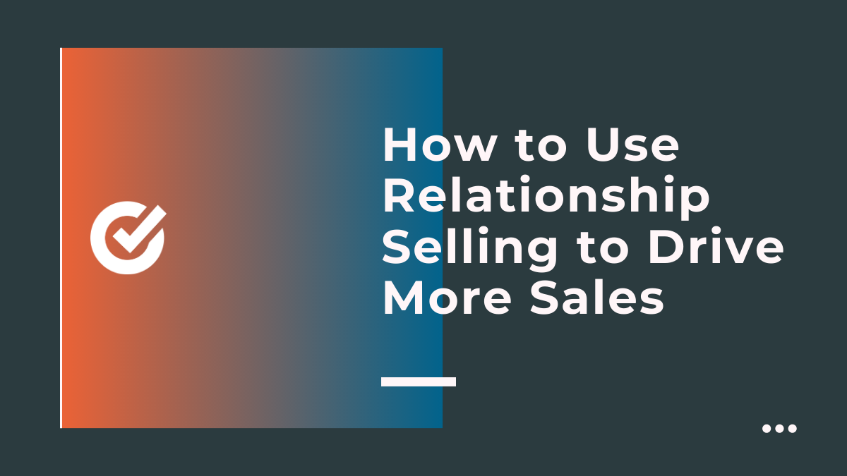 How to Use Relationship Selling to Drive More B2B Sales