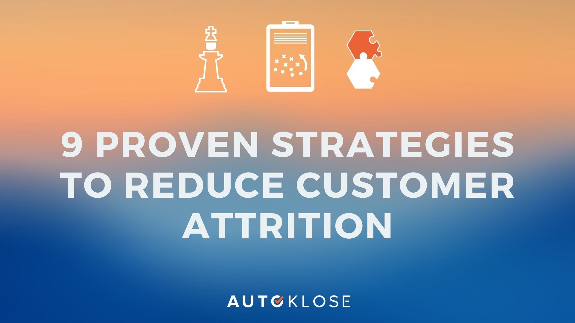 9 Proven Strategies to Reduce Customer Attrition Autoklose