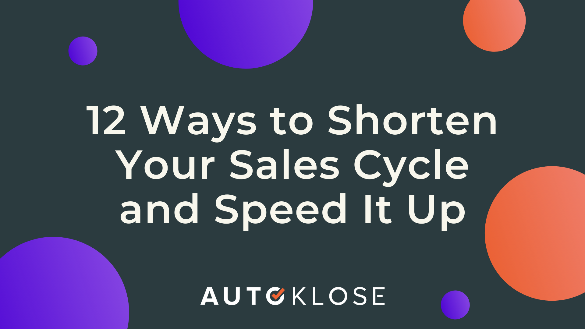 12 Ways to Shorten Your Sales Cycle and Speed It Up