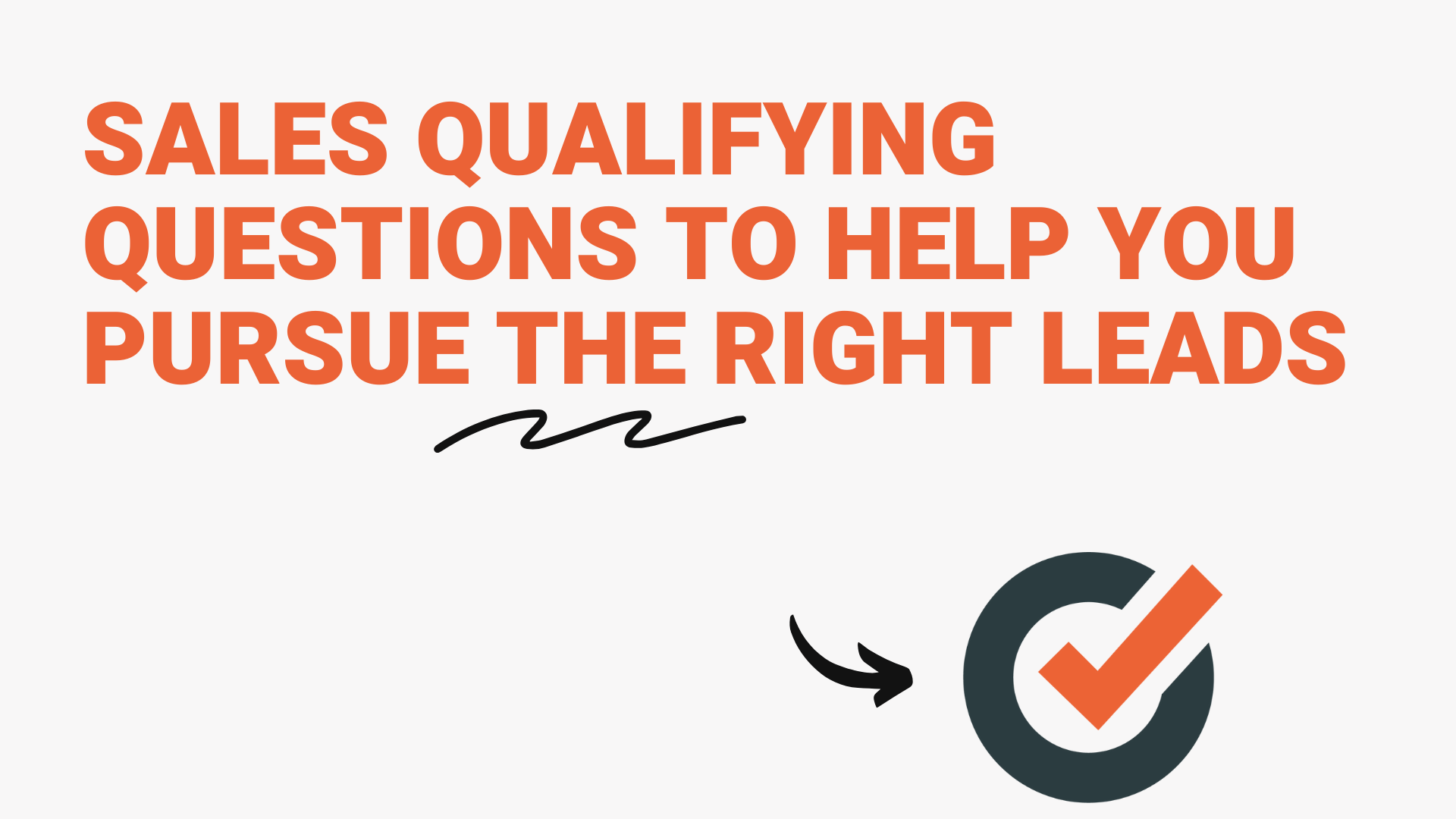 9 Sales Qualifying Questions to Help You Pursue the Right Leads
