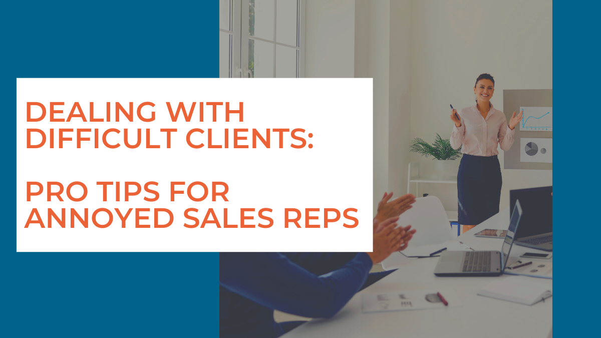 Dealing With Difficult Clients: Pro Tips for Annoyed Sales Reps