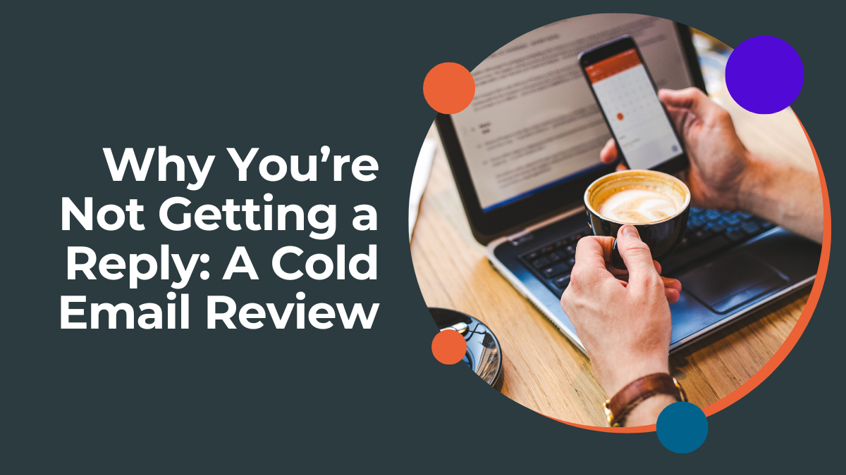 Why You’re Not Getting a Reply: A Cold Email Review