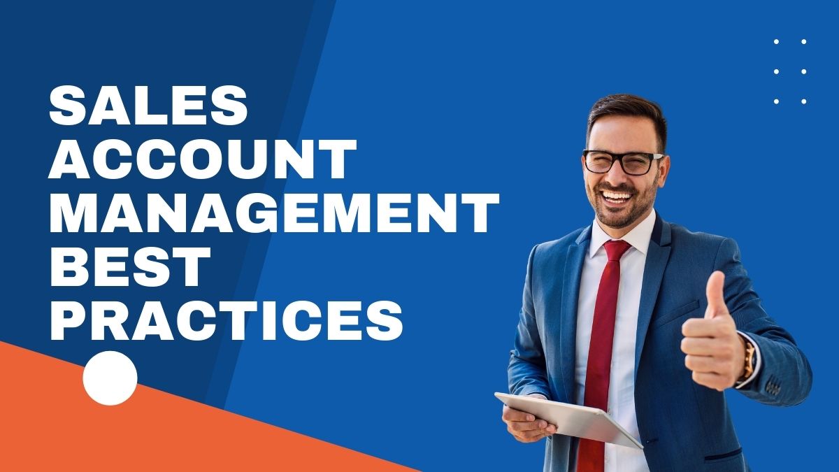 7 Sales Account Management Best Practices