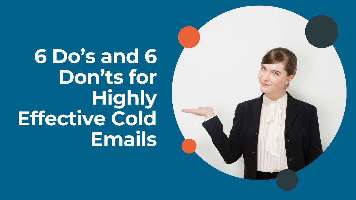 6 Do’s and 6 Don’ts for Highly Effective Cold Emails 6 Do’s and 6 Don’ts for Highly Effective Cold Emails