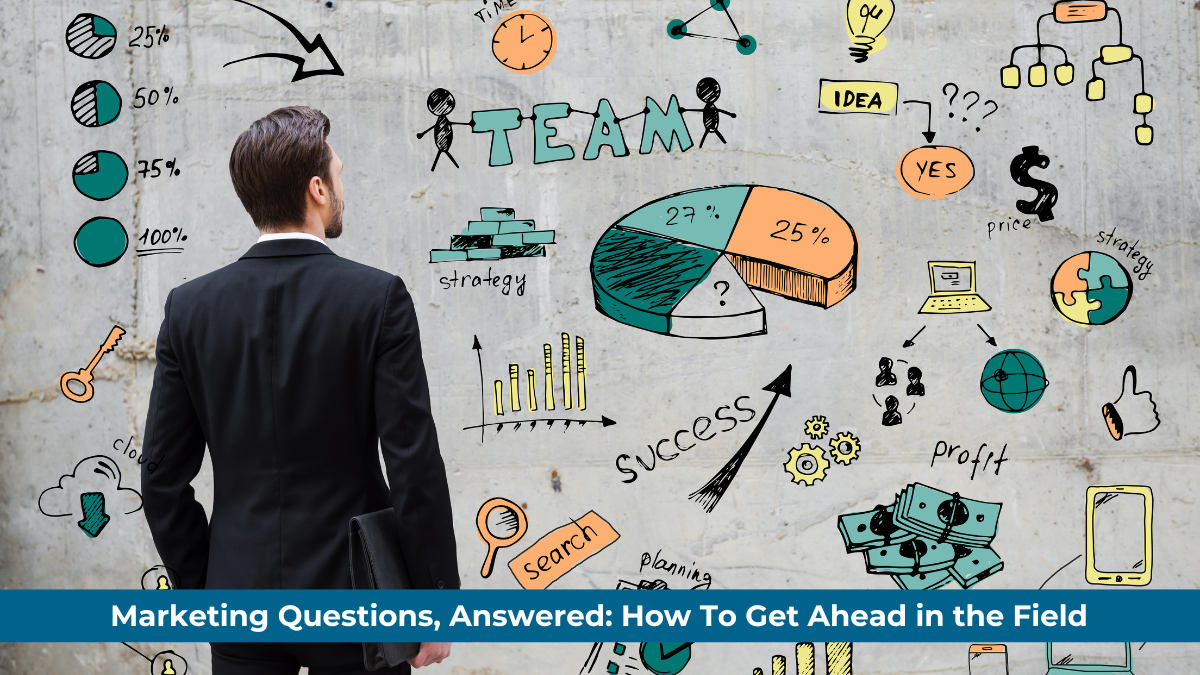 Marketing Questions, Answered: How To Get Ahead in the Field